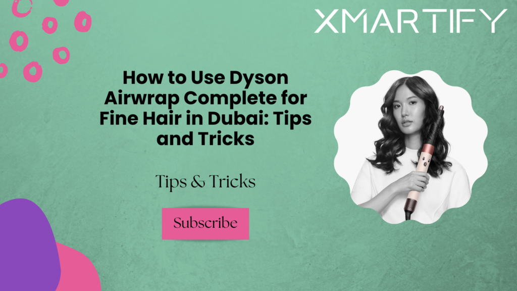 How to Use Dyson Airwrap Complete for Fine Hair in Dubai: Tips and ...